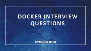 50 Best Docker Interview Questions and Answers | CyberITHub