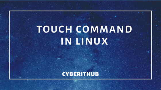 13 Useful Examples Of Touch Command In Linux CyberITHub