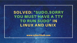 Solved: "sudo: Sorry, you must have a tty to run sudo" Error on a Linux/Unix Using 2 Best Method ...