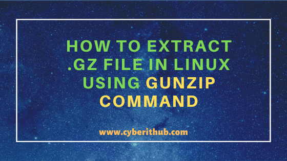 5 Best Methods To Extract gz File In Linux Using Gunzip Gzip And Tar 