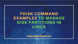 16 Fdisk Command Examples to Manage Disk Partitions in Linux | CyberITHub